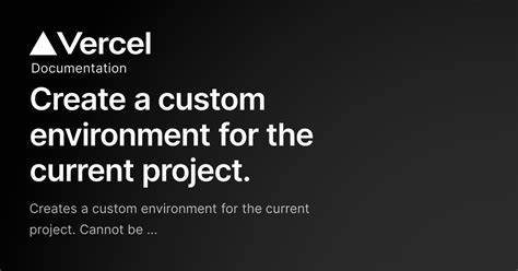 create a custom environment for the current project vercel api docs