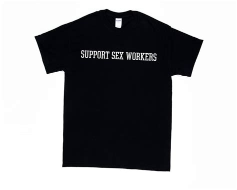 Support Sex Workers Shirt Sex Worker Shirt Sex Not Sigma Etsy