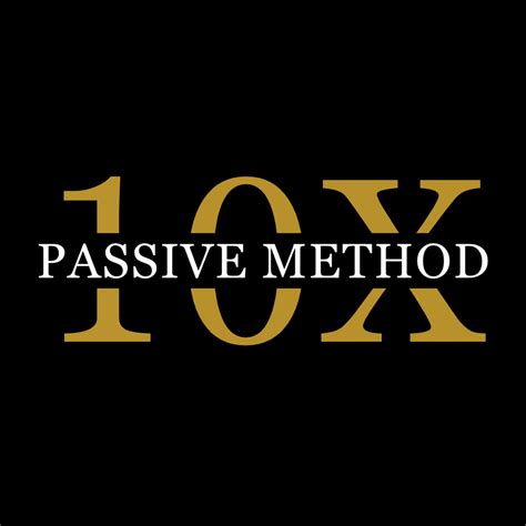 Passive 10x Method