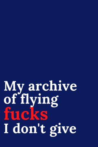 My Archive Of Flying Fucks I Don T Give Funny Notebook Journal Gag Gift For Friends Family