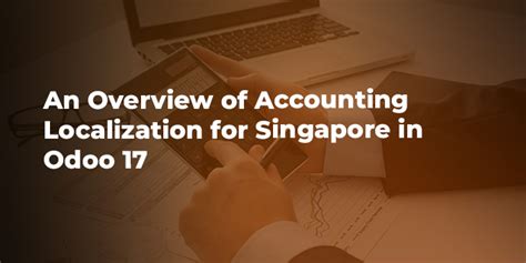 An Overview Of Accounting Localization For Singapore In Odoo 17