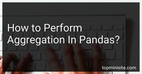 How To Perform Aggregation In Pandas In