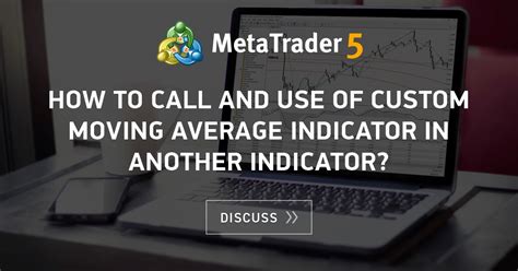 How To Call And Use Of Custom Moving Average Indicator In Another