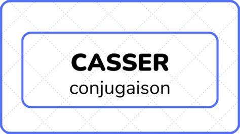 Casser Conjugaison Labc Du FranÇais