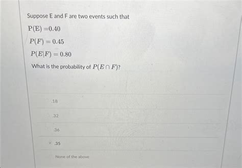 Solved Suppose E And F Are Two Events Such That Chegg Com