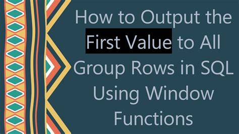 How To Output The First Value To All Group Rows In Sql Using Window