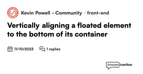 Vertically Aligning A Floated Element To The Bottom Of Its Container Kevin Powell Community