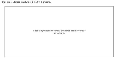Solved Draw The Condensed Structure Of 2 Methyl 1 Propene