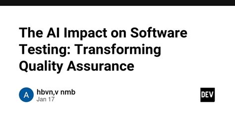 The Ai Impact On Software Testing Transforming Quality Assurance Dev