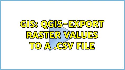 Gis Qgis Export Raster Values To A Csv File Youtube