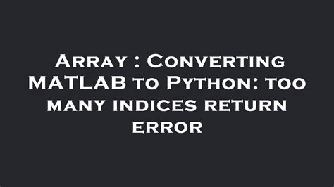 Array Converting Matlab To Python Too Many Indices Return Error