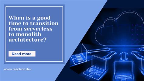 When Is A Good Time To Transition From Serverless To Monolith Architecture