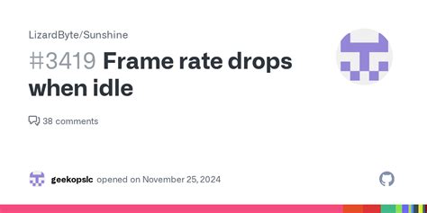 Frame Rate Drops When Idle · Issue 3419 · Lizardbytesunshine · Github