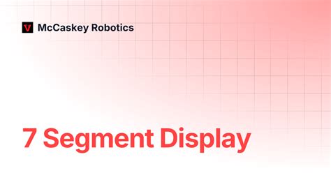 7 Segment Display McCaskey Robotics