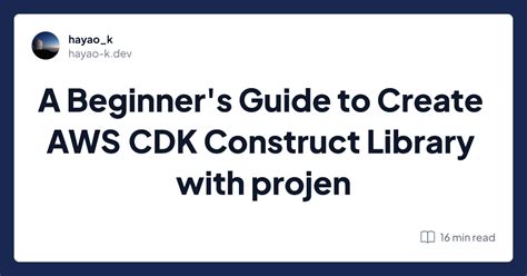 A Beginners Guide To Create Aws Cdk Construct Library With Projen