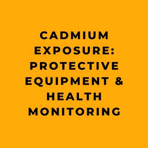 Cadmium Exposure Protective Equipment And Health Monitoring