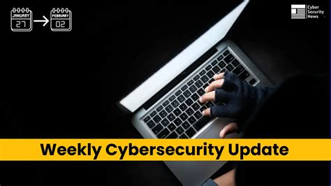 Weekly Cybersecurity Update Recent Cyber Attacks Vulnerabilities And Data Breaches