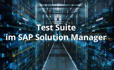 Test Suite Im Sap Solution Manager 7 2 Cimt Ag It Consulting