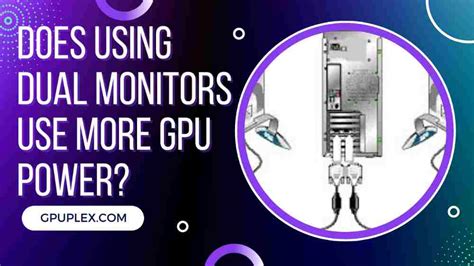 Does Using Dual Monitors Use More Gpu Power