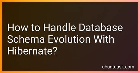 How To Handle Database Schema Evolution With Hibernate In 2024
