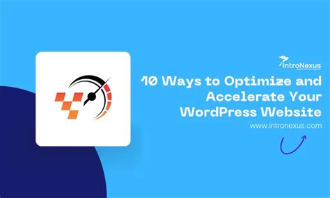 10 Ways To Optimize And Accelerate Your WordPress Website IntroNexus Blog
