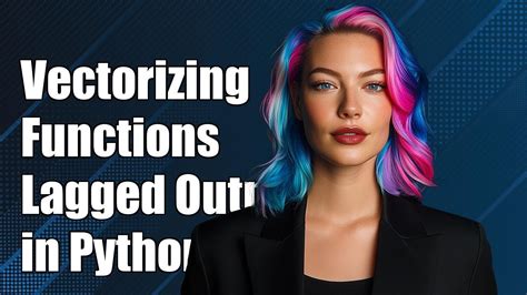 Vectorizing Functions With Lagged Output Values In Python A Step By
