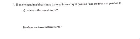 Solved 4 If An Element In A Binary Heap Is Stored In An