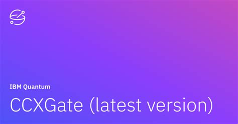 ccxgate latest version ibm quantum documentation