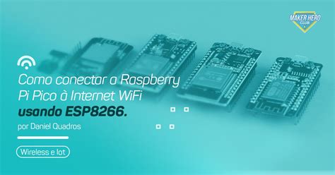 como conectar a raspberry pi pico ao wifi com esp8266 makerhero