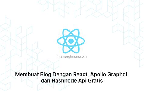 Membuat Blog Dengan React Apollo Graphql Dan Hashnode Api Gratis Iman Sugirman