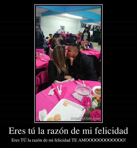 Eres tú la razón de mi felicidad