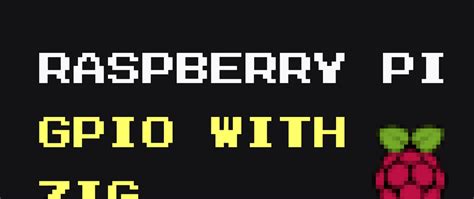 Low Ish Level GPIO On The Raspberry Pi With Zig Zig NEWS