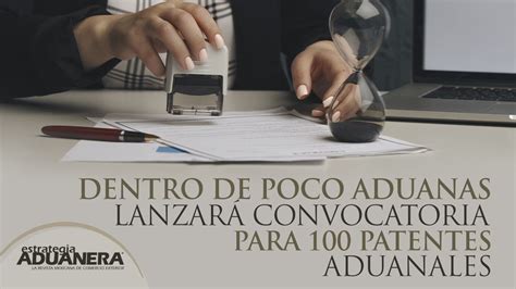 Convocatoria Para La Obtención De La Patente De Agente Aduanal Soycuej
