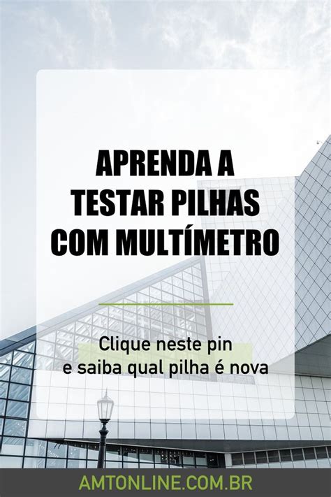 Aprenda Como Testar Pilhas Com Multímetro Fácil E Rápido