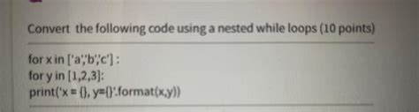 solved convert the following code using a nested while loops