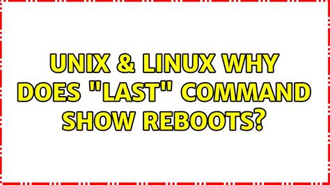 Unix And Linux Why Does Last Command Show Reboots Youtube