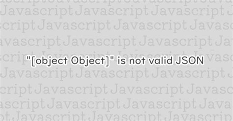Javascript “ Object Object ” Is Not Valid Json エラーの原因と修正案 1 Notes