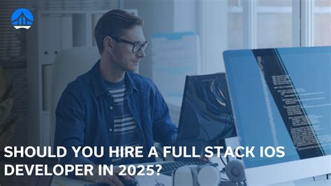 Should You Hire A Full Stack Ios Developer In 2025