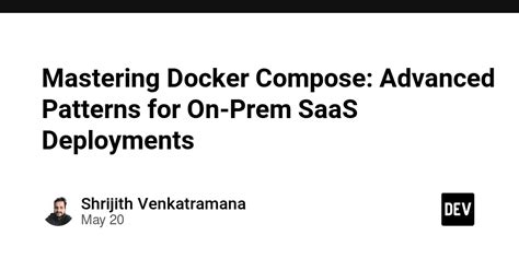 Mastering Docker Compose Advanced Patterns For On Prem Saas