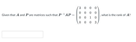 Solved Given That A And P Are Matrices Such That Chegg Com