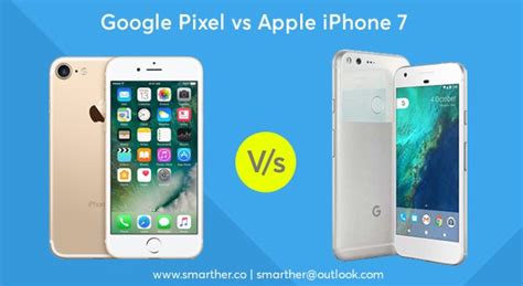 Google Pixel Vs Apple IPhone 7 Which Is The Best Smartphone Smarther