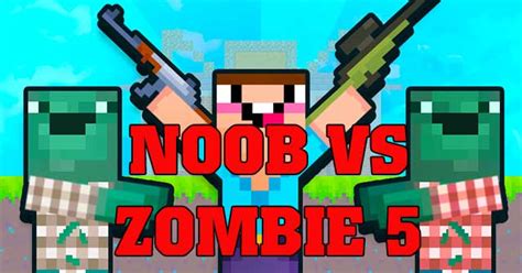 Game Noob Vs Zombie 5 Game Vui