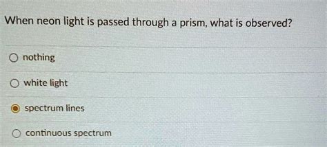 Solved When Neon Light Is Passed Through 3 Prism What Is Observed