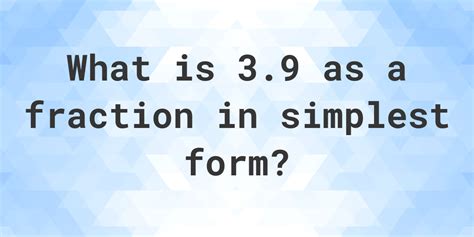 3 9 As A Fraction — Decimal To Fraction Conversion Calculatio
