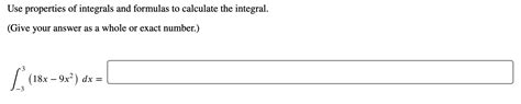 Solved Use Properties Of Integrals And Formulas To Calculate Chegg Com