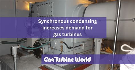 Synchronous Condensing Demand Boosts Gas Turbine Sales Gas Turbine World