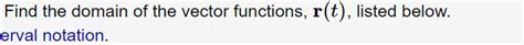 solved find the domain of the vector functions r t listed