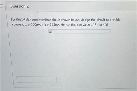 Solved Question 2 For The Widlar Current Mirror Circuit