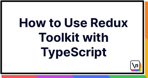 How To Use Redux Toolkit With Typescript Newline