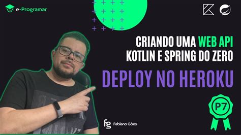Deploy De Aplicação Spring Boot No Heroku Web Api Kotlin Do Zero 7 Youtube